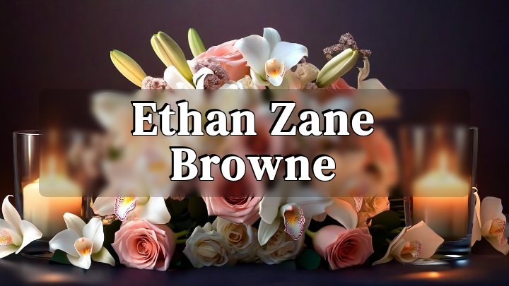Ethan Zane Browne, Cherished Son and Friend, Dies Tragically, Leaving a Deep Void in the Hearts ...