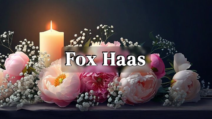 Fox Haas, Beloved Husband, Father, and Community Steward, Passes Away ...