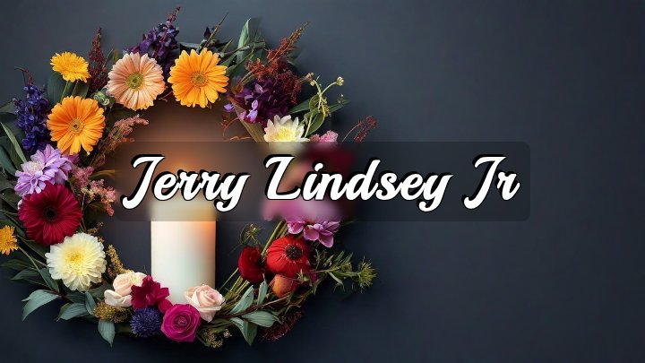 Jerry Lindsey Jr., Remembered for His Warm Heart and Spirit, Passes ...