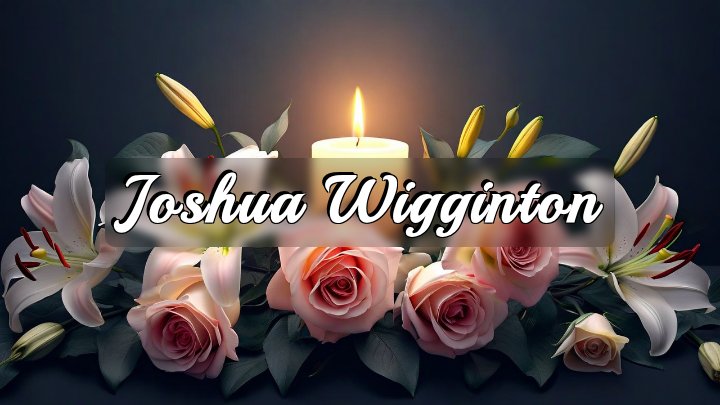 Joshua Taylor Wigginton, Beloved Family Member and Hammond Resident ...
