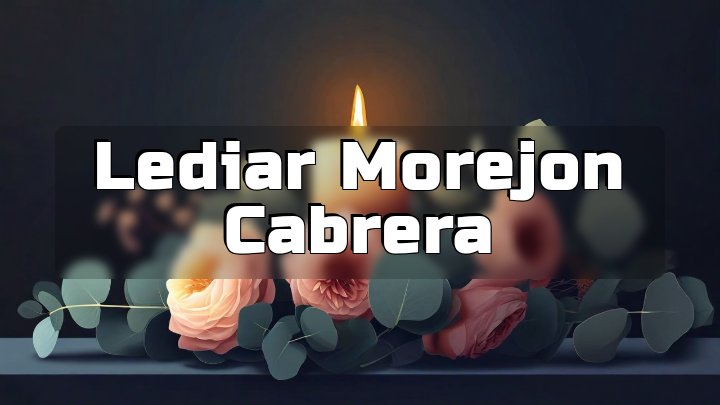 Lediar Morejon Cabrera, Beloved Young Parent Remembered After Passing ...