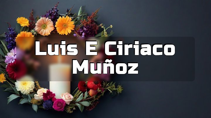 Luis E. Ciriaco Muñoz, Remembered for Strength and a Gentle Spirit ...