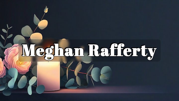 Meghan Rafferty, Beloved Daughter, Friend, and Leader, Passes Away at ...