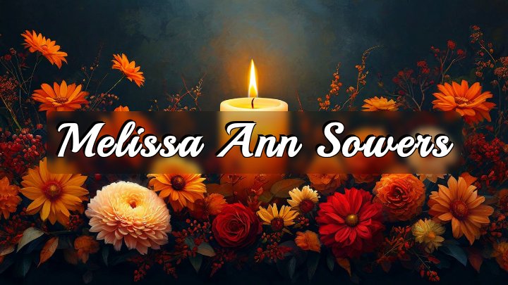 Melissa Ann Sowers, Beloved Daughter, Mother, and Grandmother, Passes ...