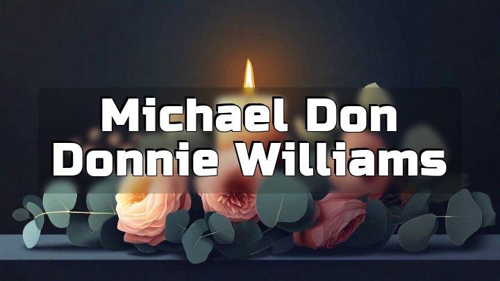 Michael Don "Donnie" Williams, Cherished Family Member and Friend ...