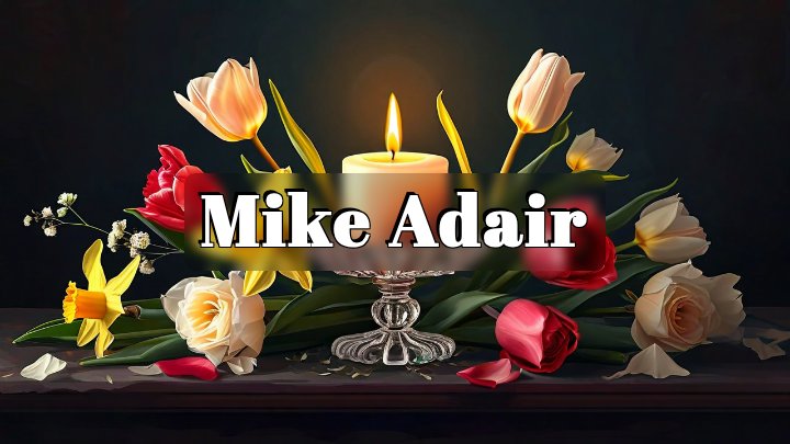 Mike Adair, Beloved Father and Friend, Passes Away Unexpectedly ...