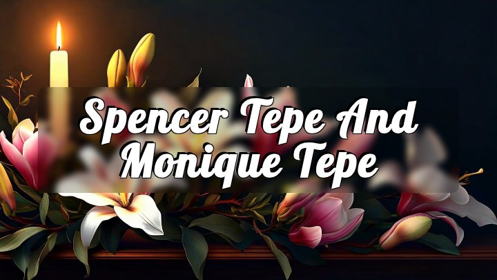 Spencer Tepe and Monique Tepe, Loving Parents and Cherished Community ...