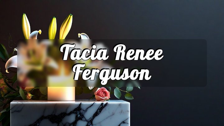 Tacia Renee Ferguson, Beloved Mother and Grandmother, Tragically Passes ...